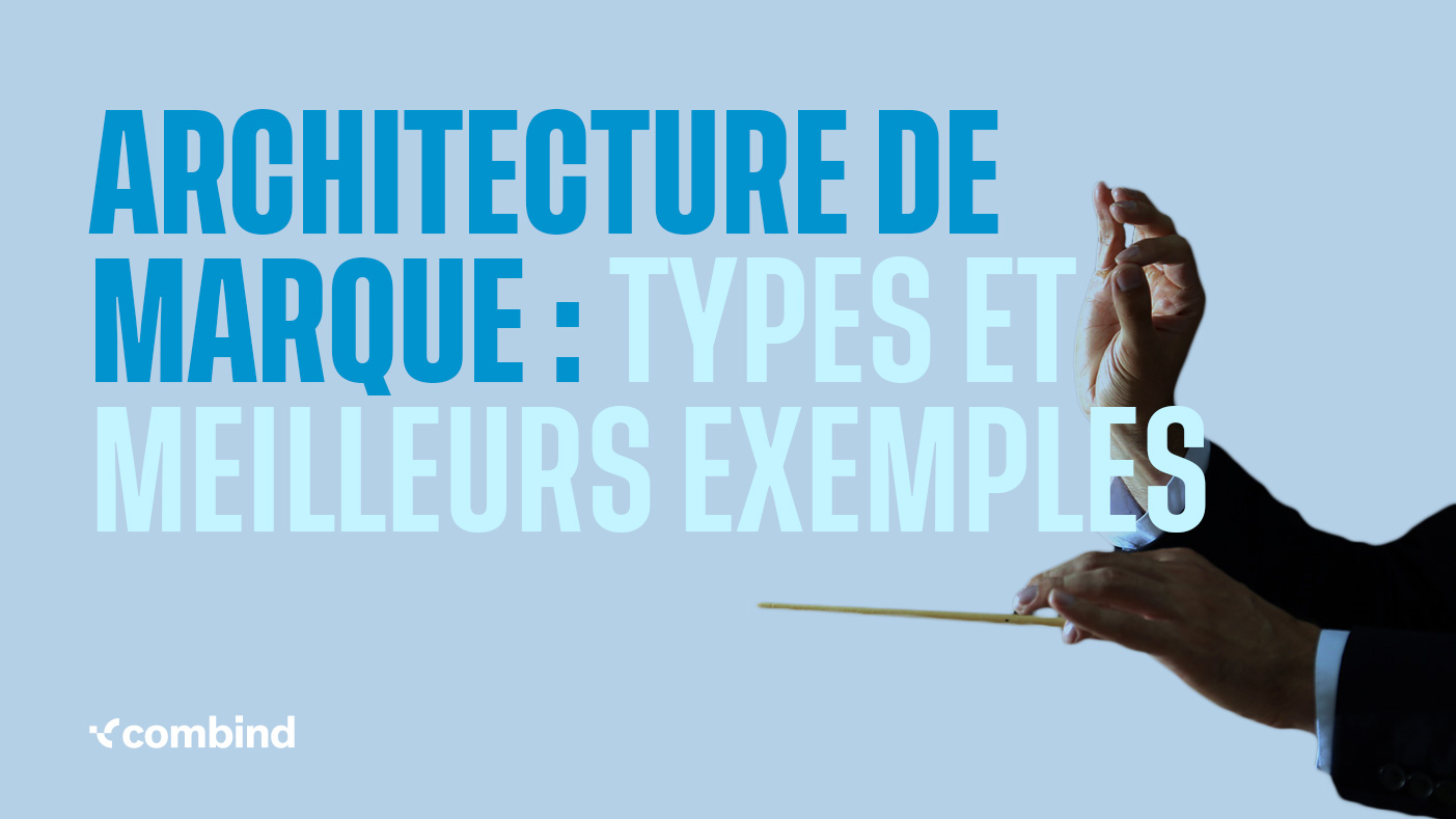 Architecture de marque : types et exemples réels | Combind