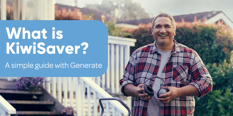 What is KiwiSaver? A Simple Guide by Generate KiwiSaver Scheme