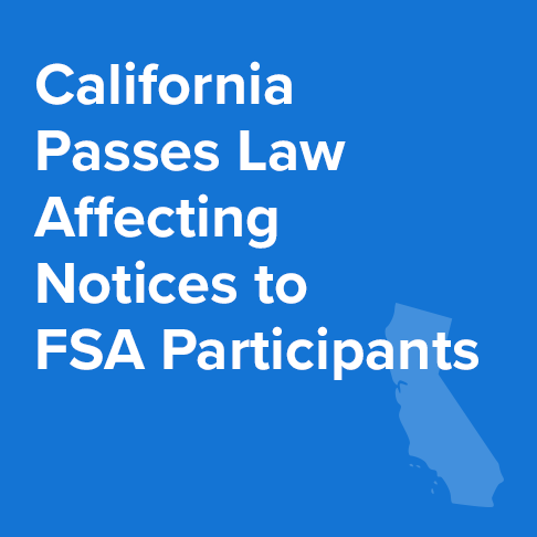 California Passes Law Affecting Notices to FSA Participants ...