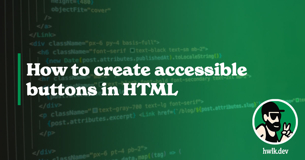 How to create accessible buttons in HTML | HWLK.dev