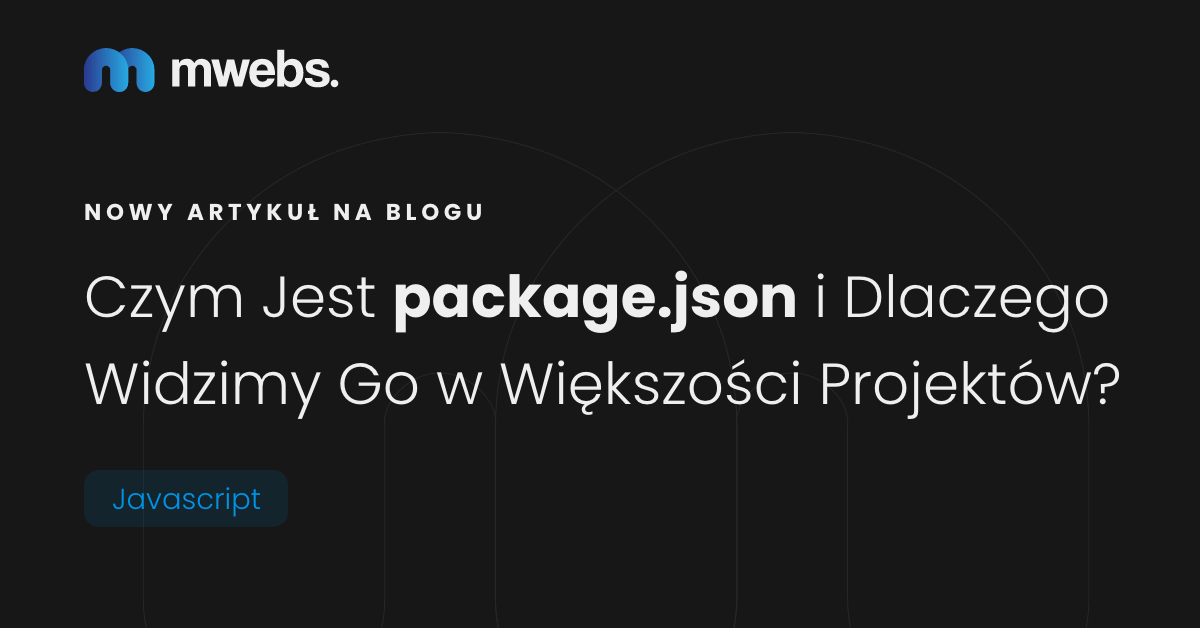 Czym Jest package.json i Dlaczego Widzimy Go w Większości Projektów?
