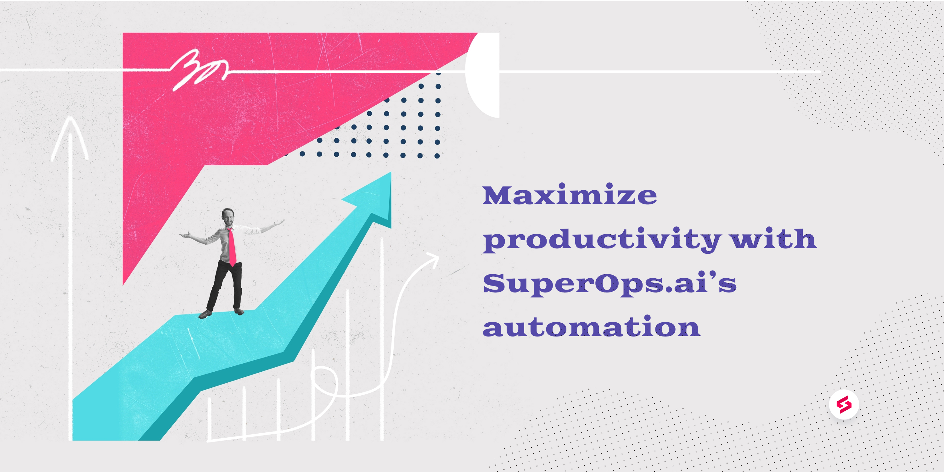 SuperOps.ai | 7 ways to maximize your MSP’s productivity
