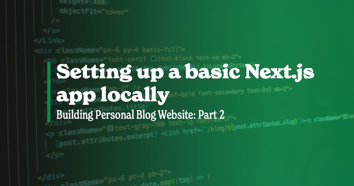 Setting up a basic Next.js app locally [Building Personal Blog Website Part 2] | HWLK.dev