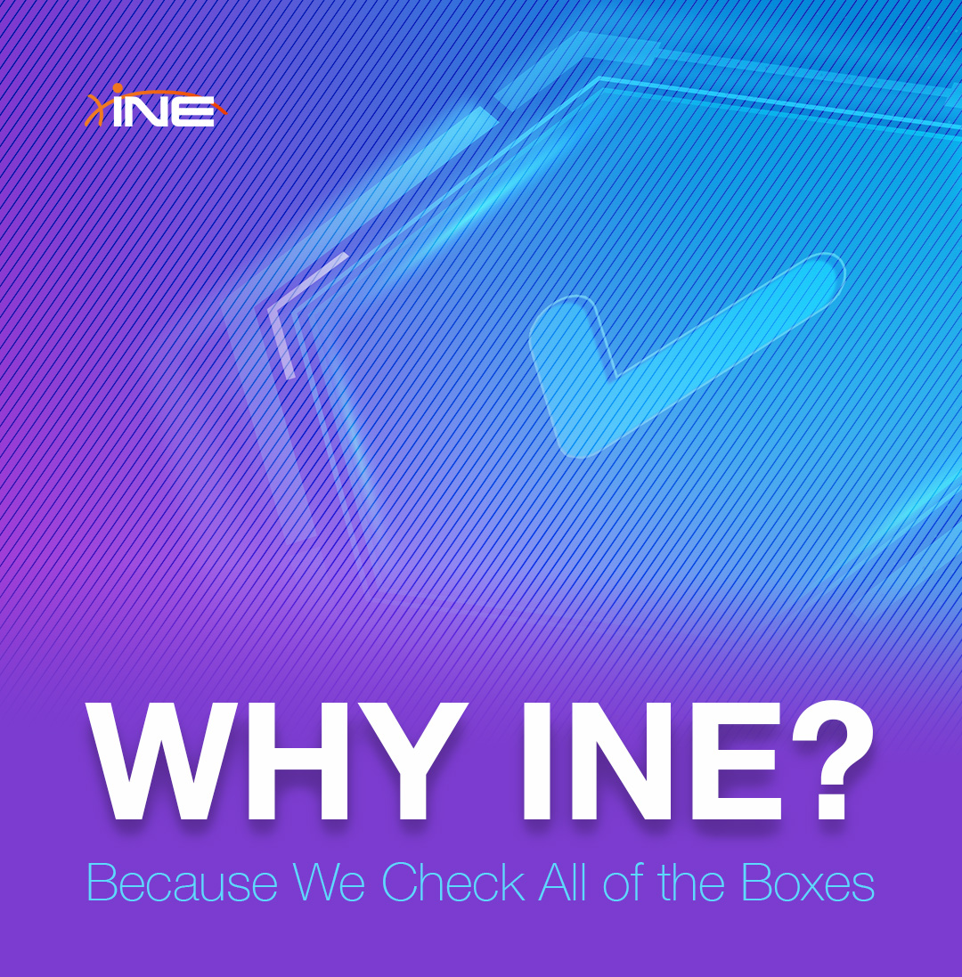 Why INE? Because We Check All of the Boxes