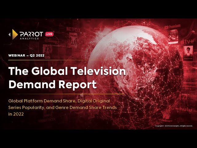 Parrot Analytics LIVE: The Q2 2022 Global Television Demand Report | Parrot Analytics