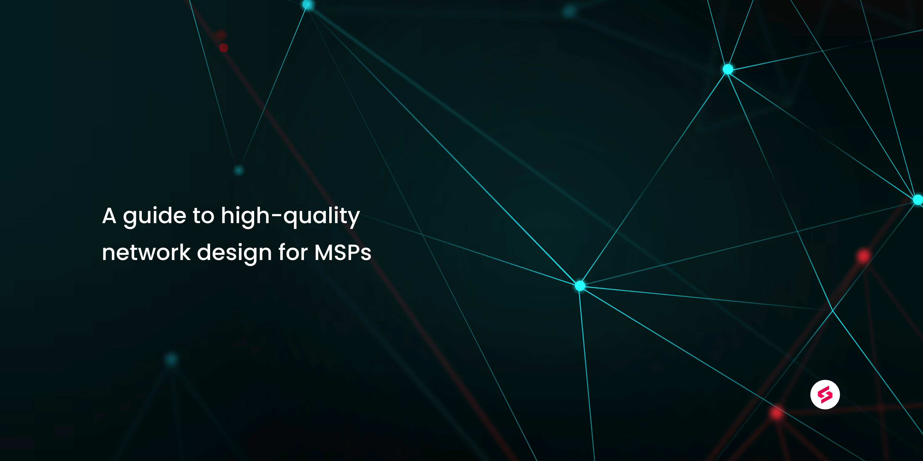 A Guide To High Quality Network Design For Msps