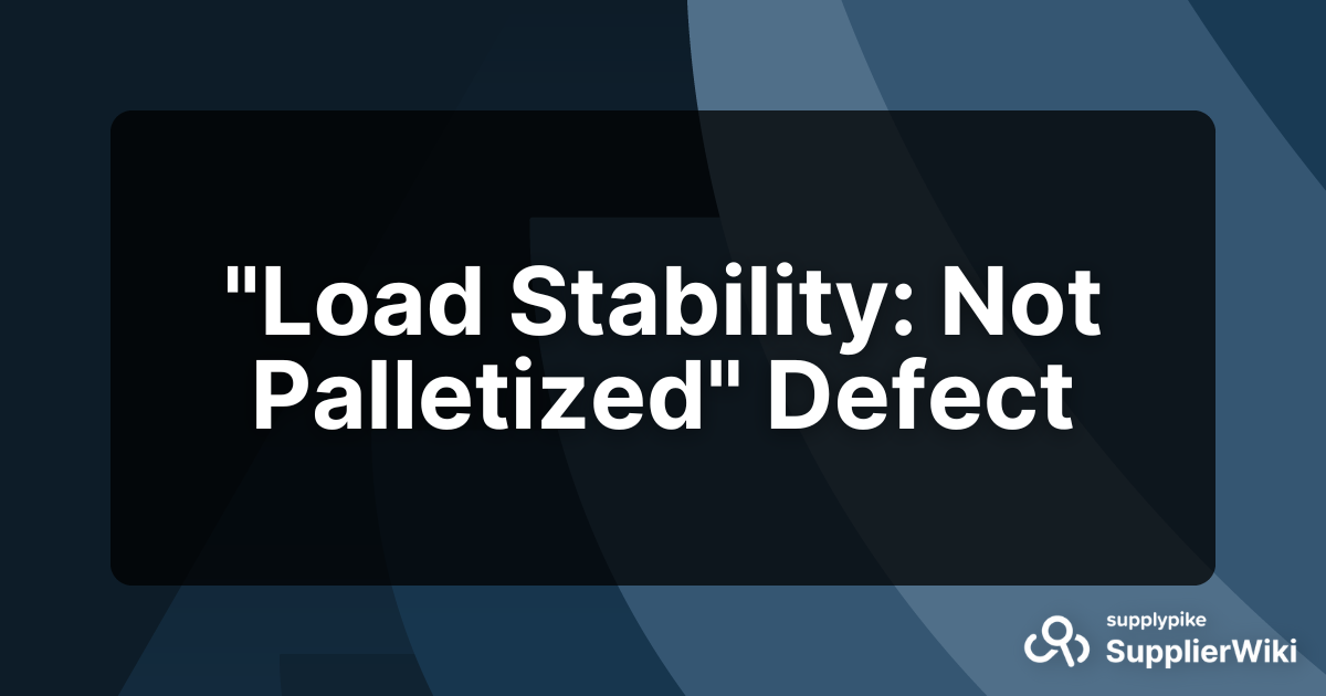 "Load Stability: Not Palletized" Defect - SupplierWiki