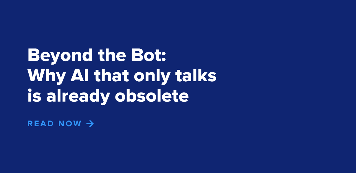 Beyond the Bots: Is AI that Only Talks Already Obsolete? | Nexthink
