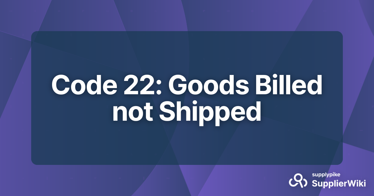 Code 22: Goods Billed not Shipped - SupplierWiki