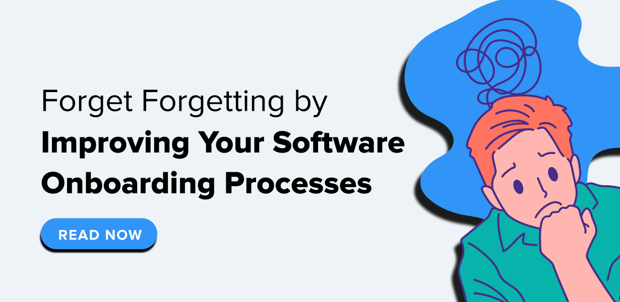 Forget forgetting by improving your software onboarding processes ...