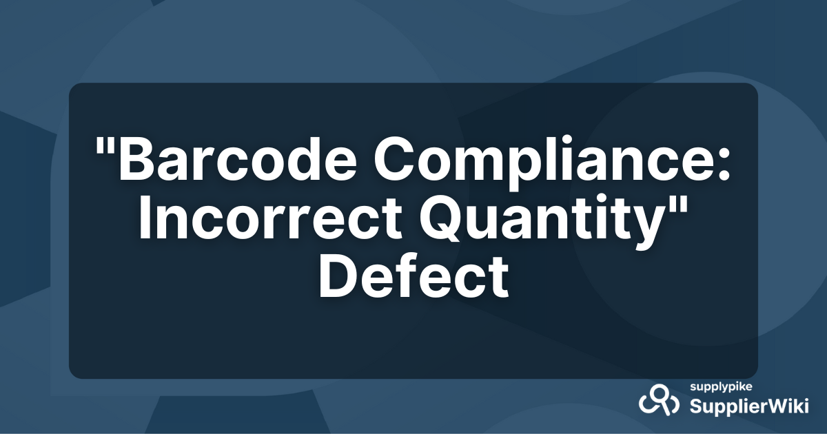 "Barcode Compliance: Incorrect Quantity" Defect - SupplierWiki