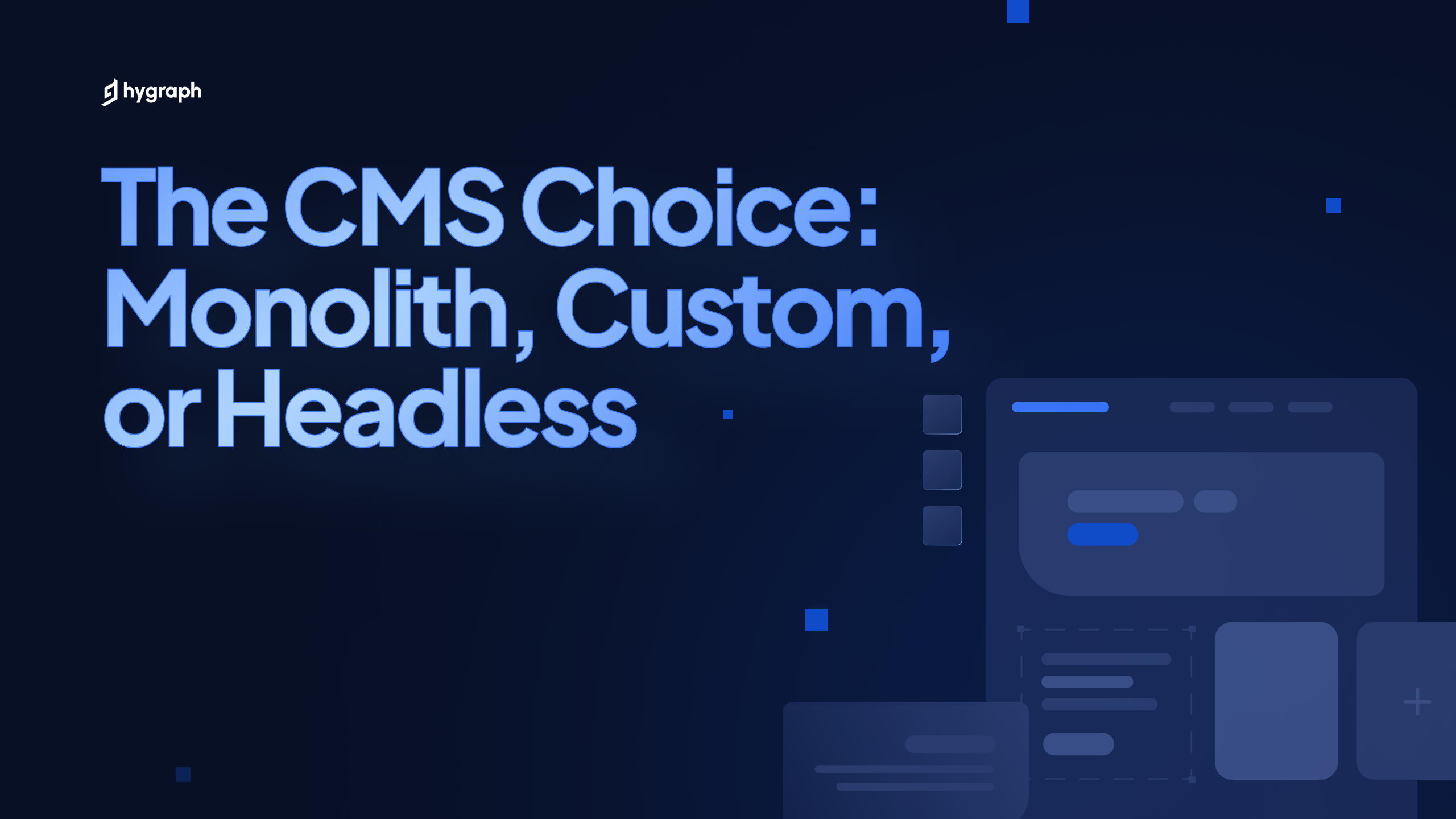 The CMS Choice: Monolith, Custom, or Headless | Hygraph