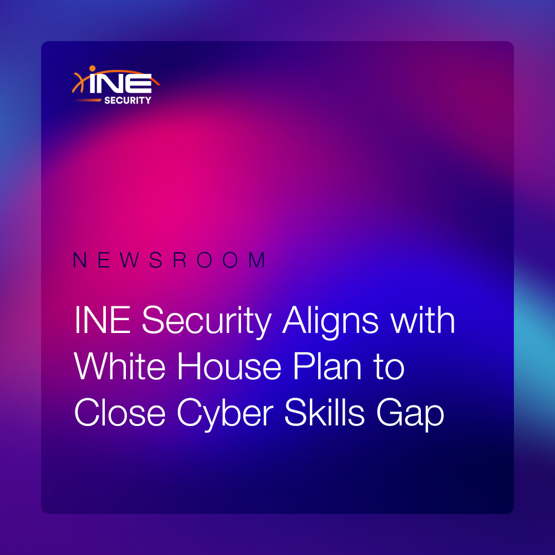 INE Security Aligns with White House Plan to Close Cyber Skills G...