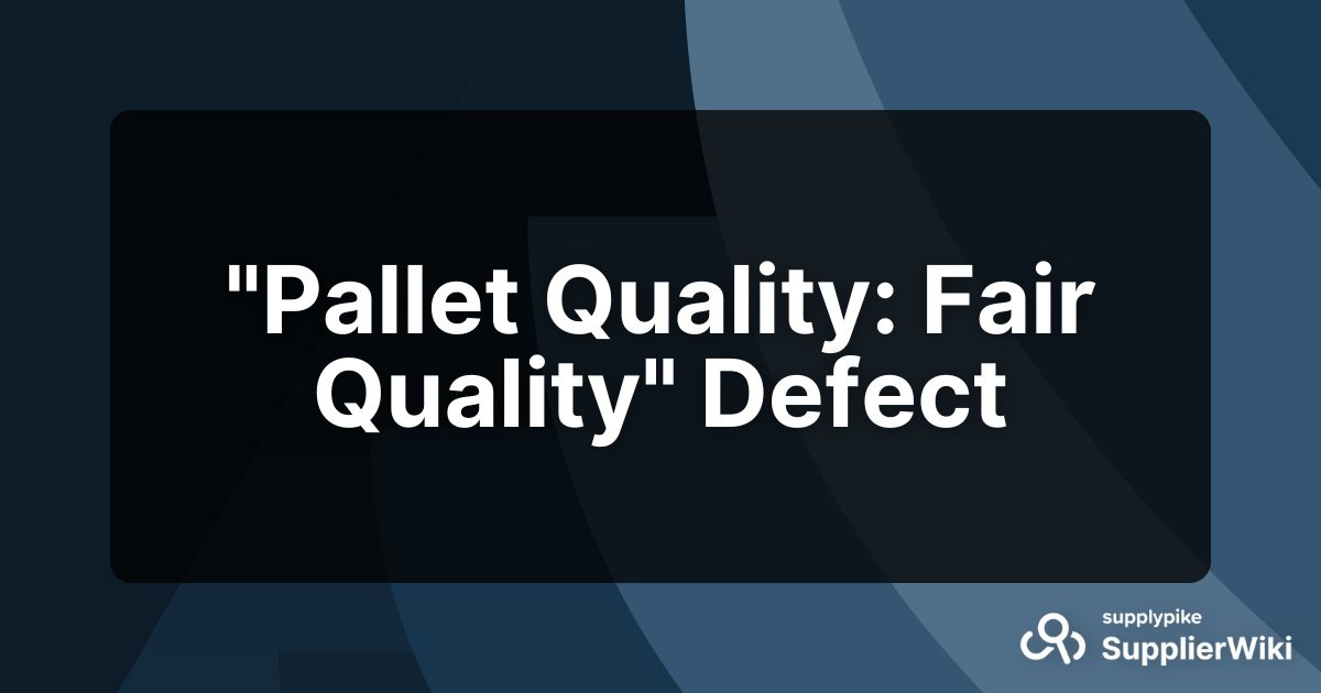 "Pallet Quality: Fair Quality" Defect - SupplierWiki