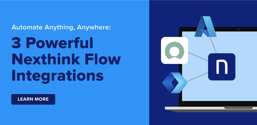 3 Nexthink Flow Integrations to Help You Automate Anything, Anywhere | Nexthink