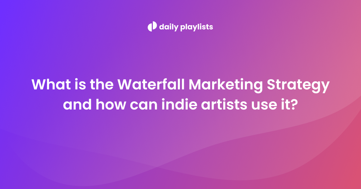 Daily Playlists | What is the Waterfall Marketing Strategy and how can ...