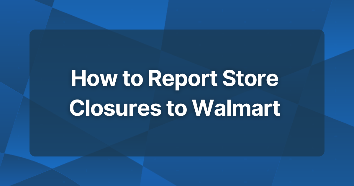 How to Report Store Closures to Walmart - SupplierWiki