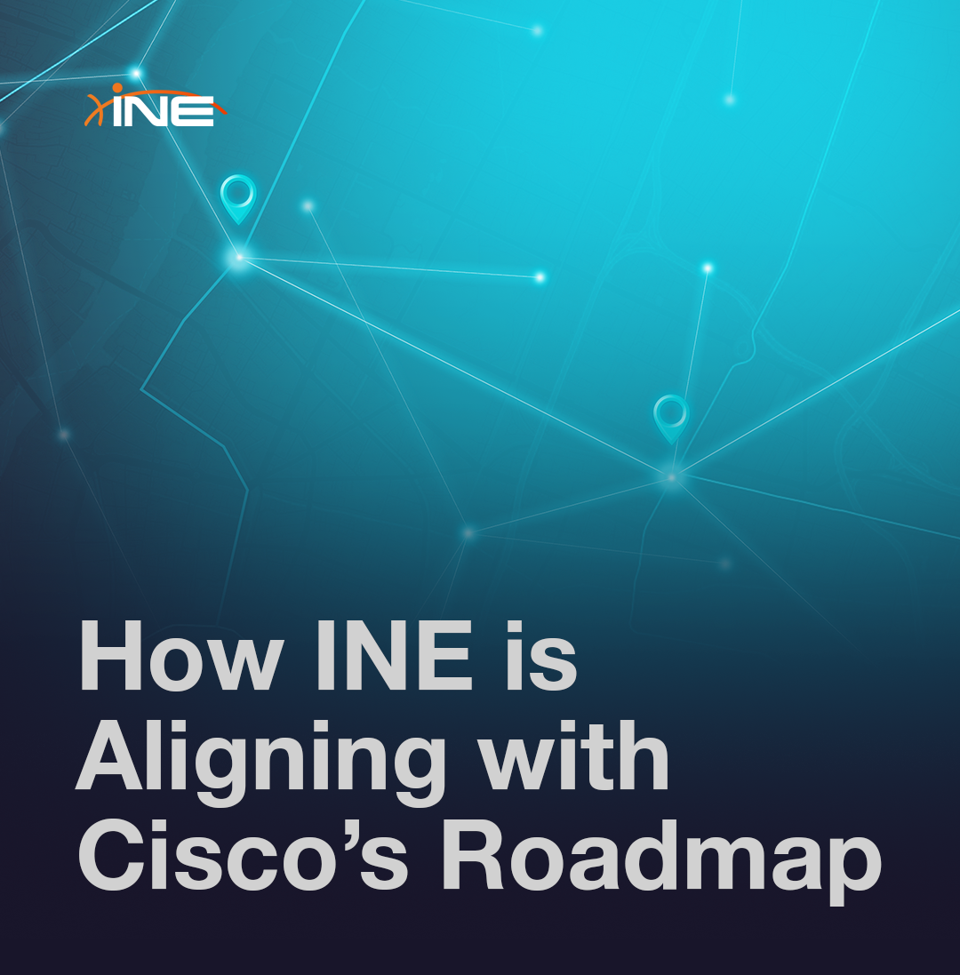 Why INE: See how INE is Aligning with Cisco’s Roadmap