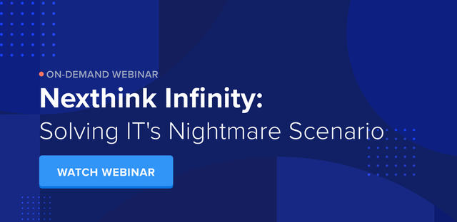 Nexthink Infinity: Solving IT’s Nightmare Scenario | Nexthink