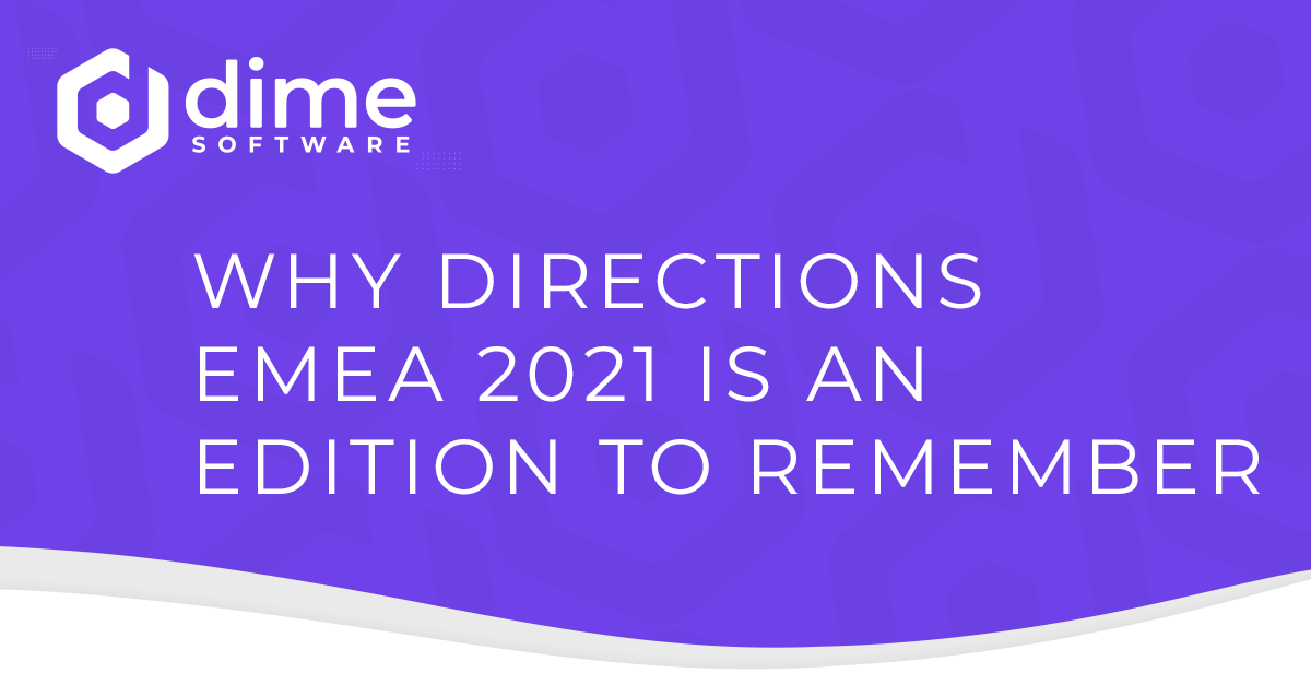 Why Directions EMEA 2021 is an edition to remember | Dime Software