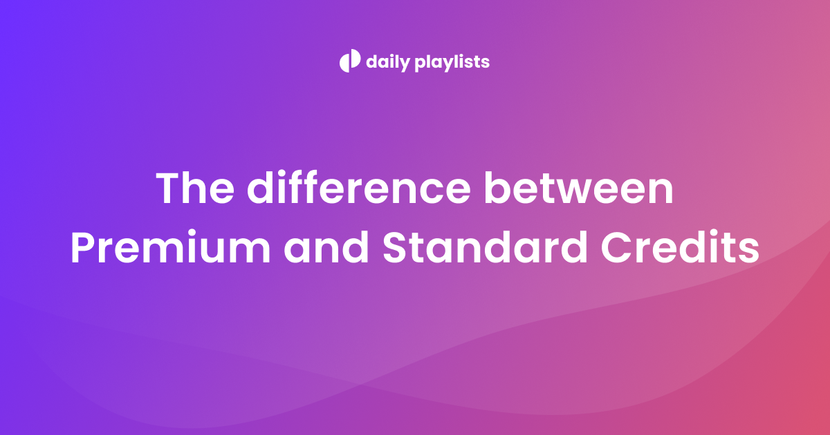Daily Playlists | Difference between Premium and Standard Credits