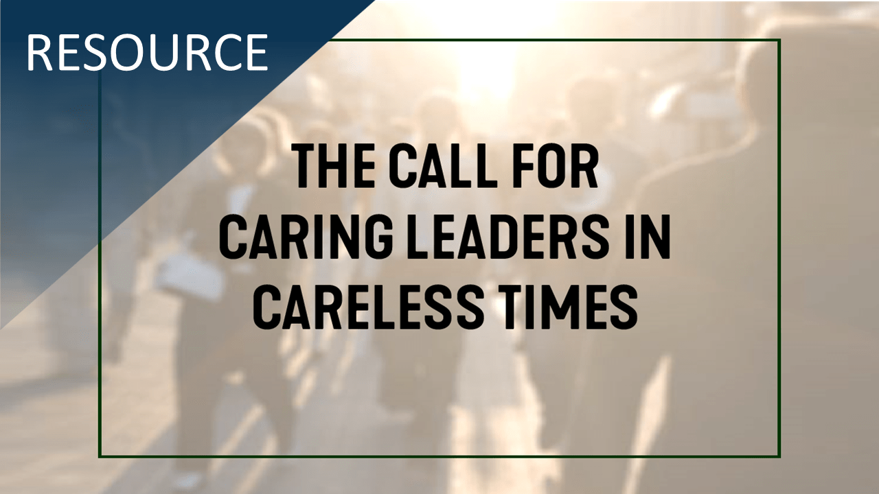The Call for Caring Leaders in Careless Times