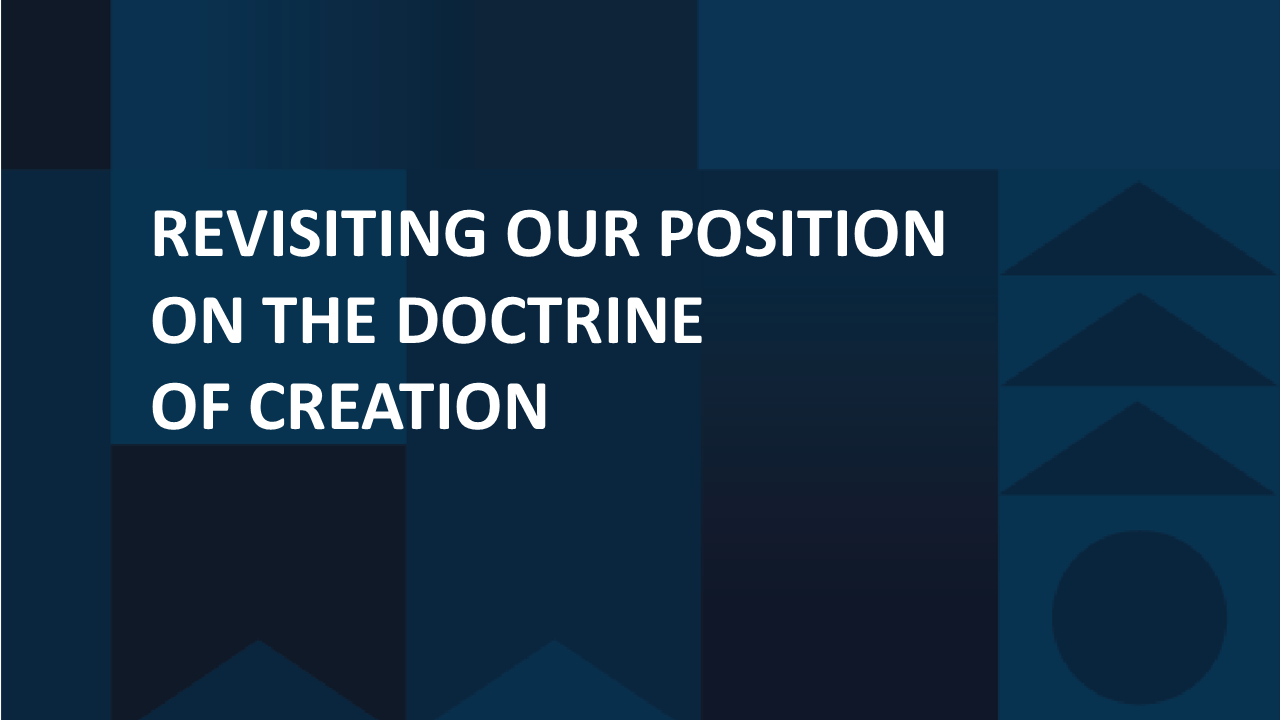 Revisiting Our Position on the Doctrine of Creation