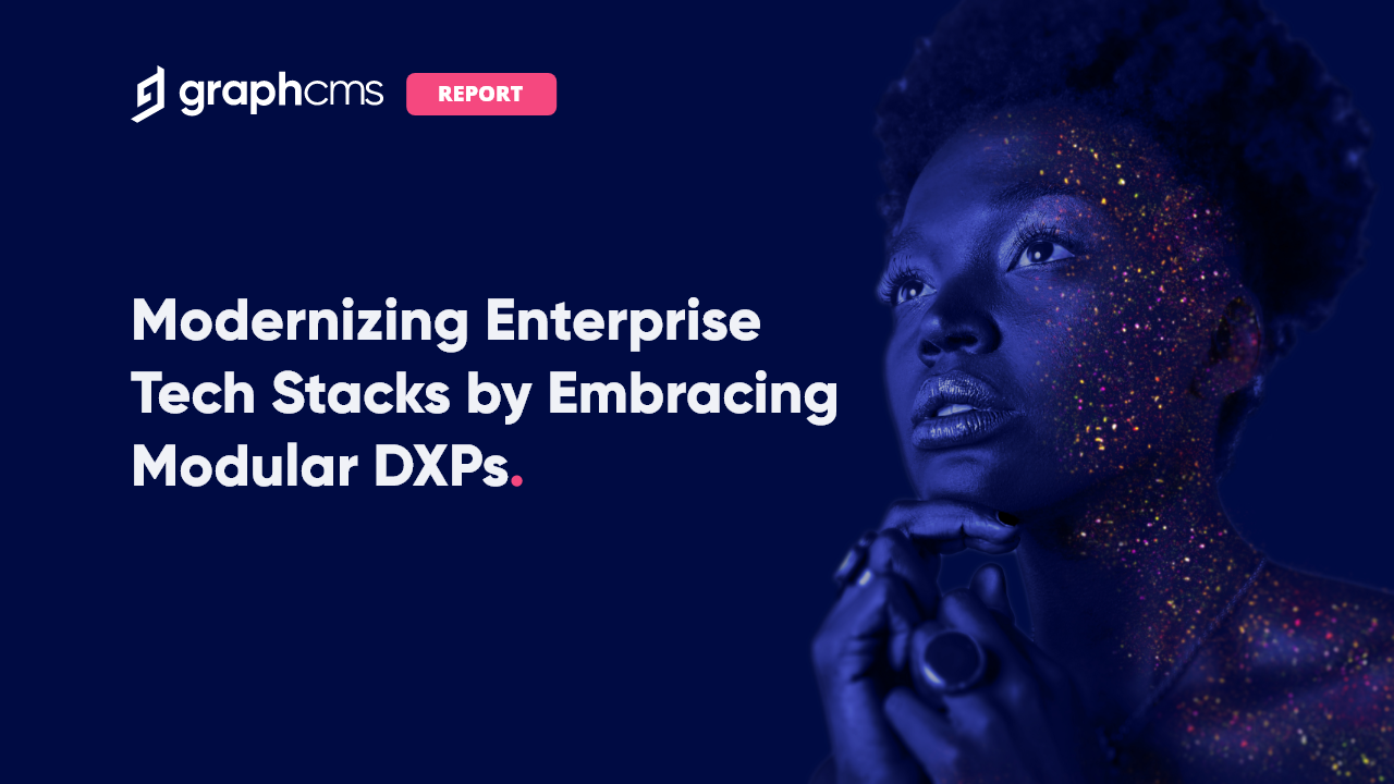 Why we wrote a report on modernizing tech stacks with modular DXPs | Hygraph