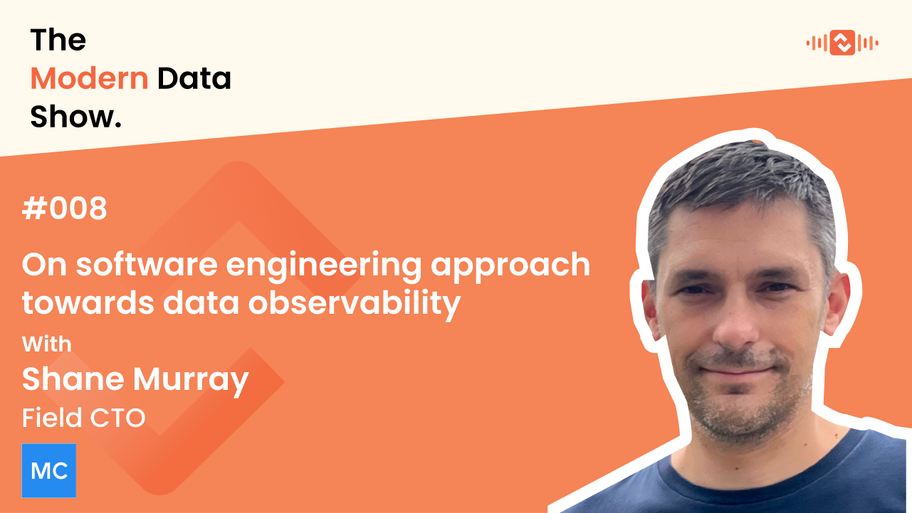 S01 E08 On software engineering approach towards data observability with Shane Murray, Field CTO ...