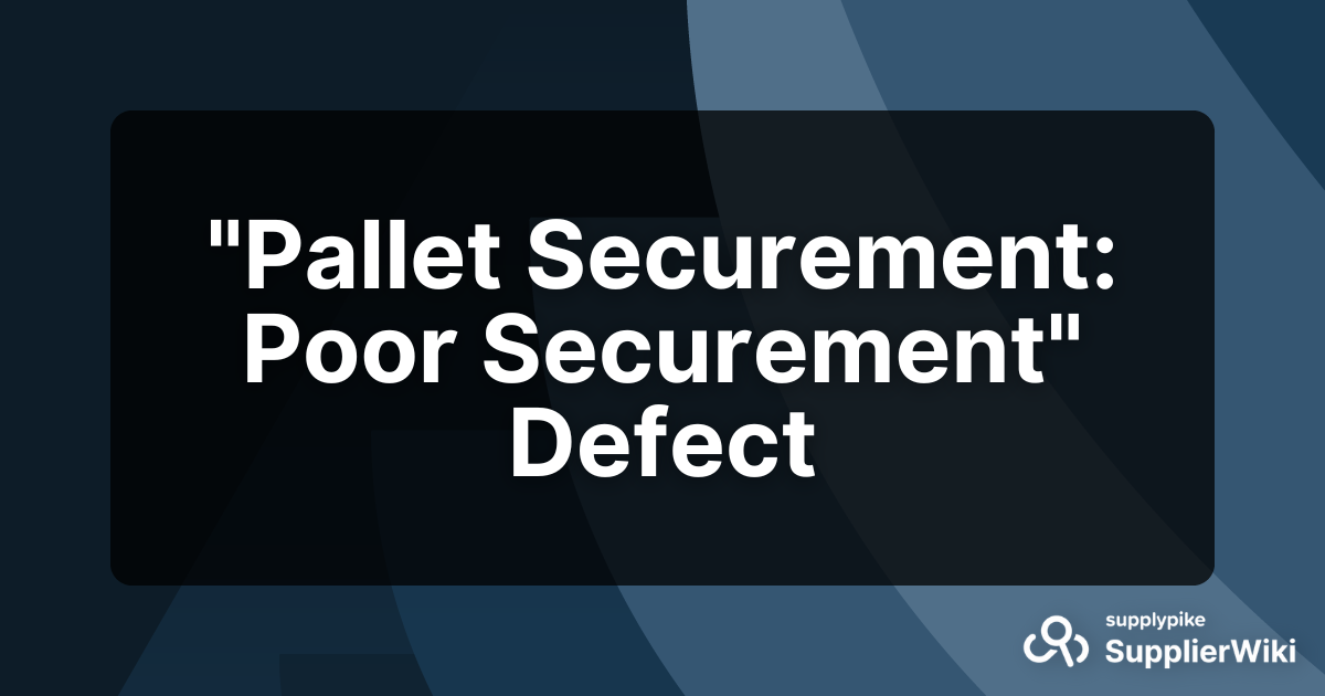 "Pallet Securement: Poor Securement" Defect - SupplierWiki