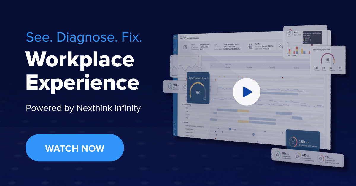 Workplace Experience: See. Diagnose. Fix | Nexthink Workplace Experience: See. Diagnose. Fix | Nexthink