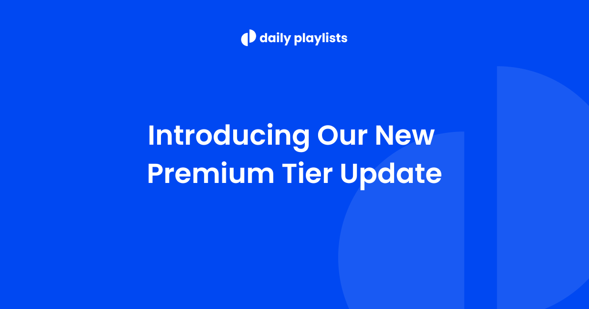 Daily Playlists | Introducing Our New Premium Tier Update