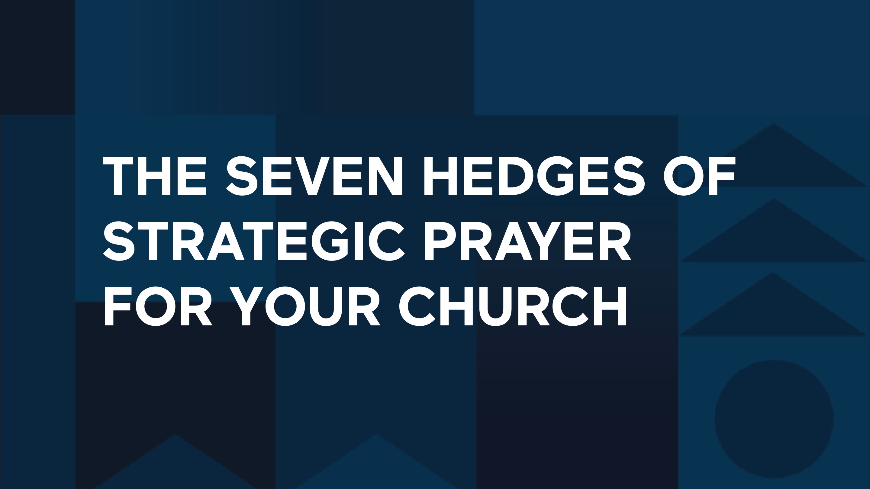 The Seven Hedges of Strategic Prayer for Your Church