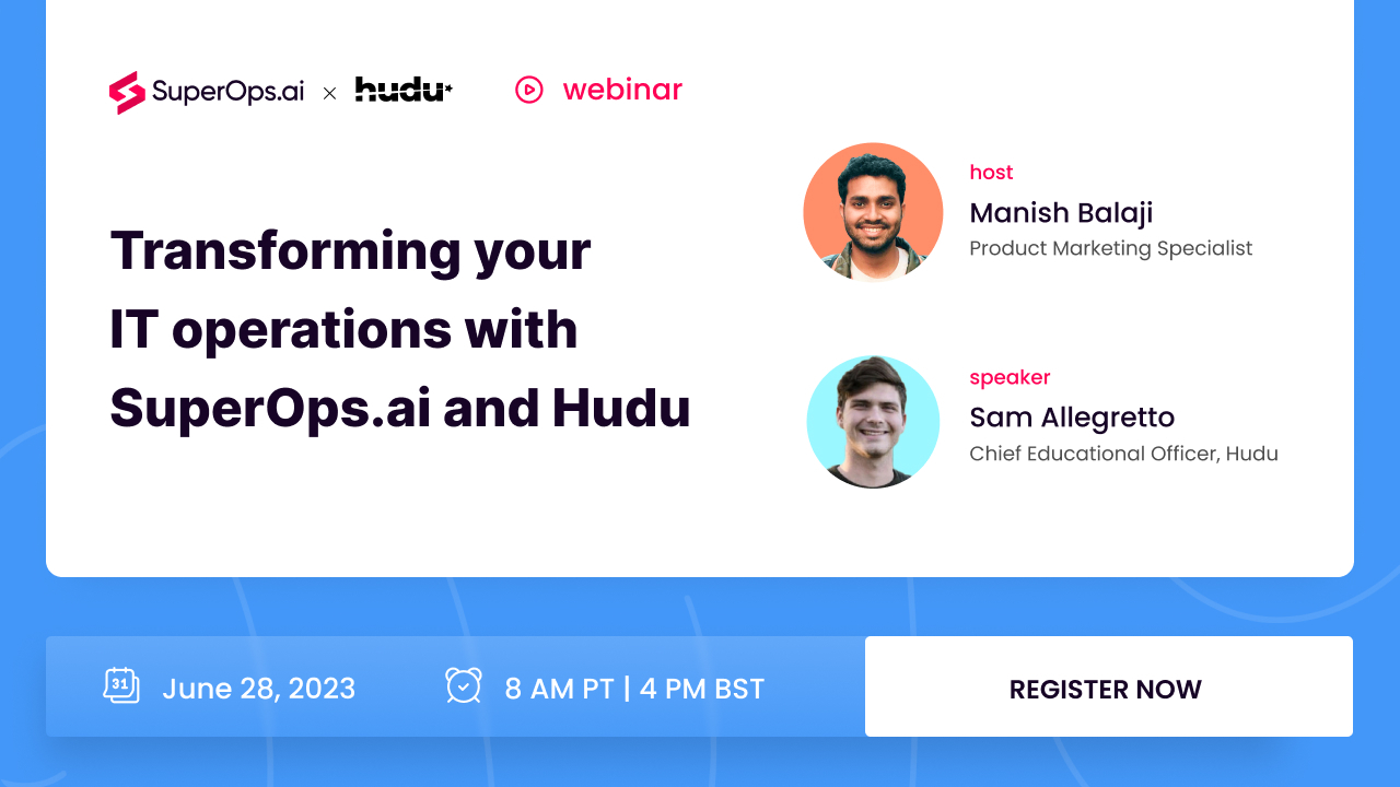 Webinar - SuperOps.ai | Transforming IT operations with SuperOps.ai & Hudu