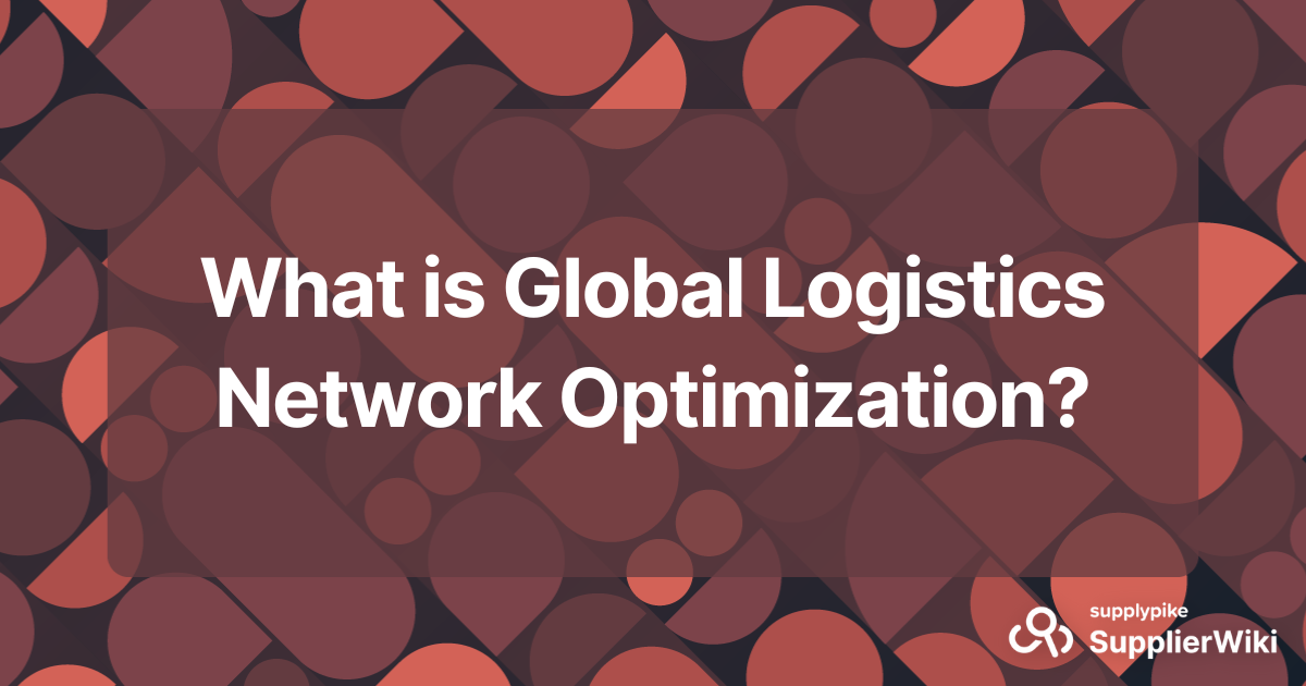 What is Global Logistics Network Optimization? - SupplierWiki