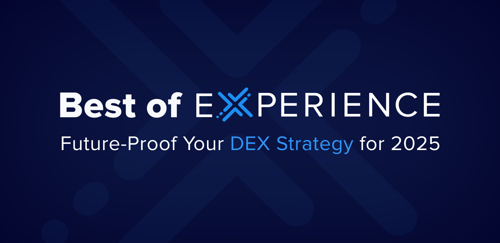 Best of Experience: Future-Proof Your DEX Strategy for 2025 | Nexthink