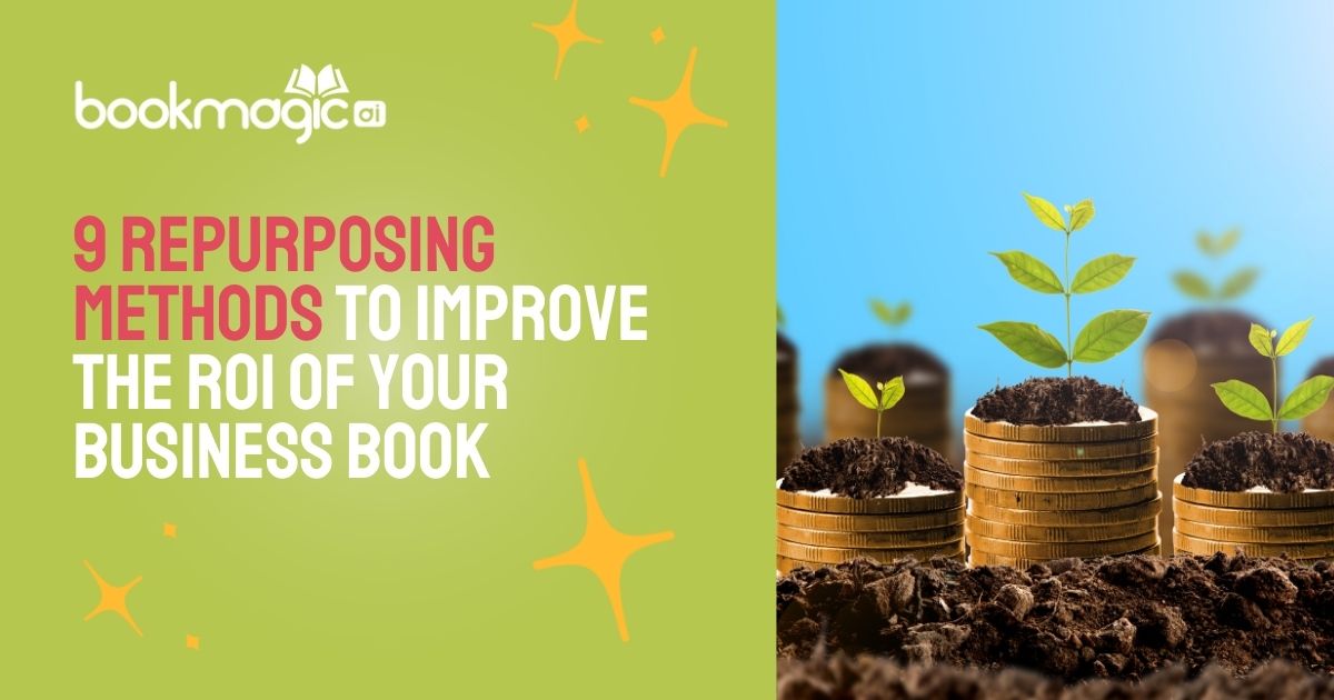 BookMagic - 9 Repurposing Methods to Improve the ROI of Your Business Book