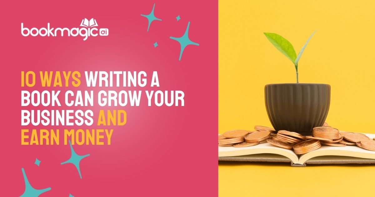 BookMagic - 10 Ways Writing A Book Can Grow Your Business And Earn Money