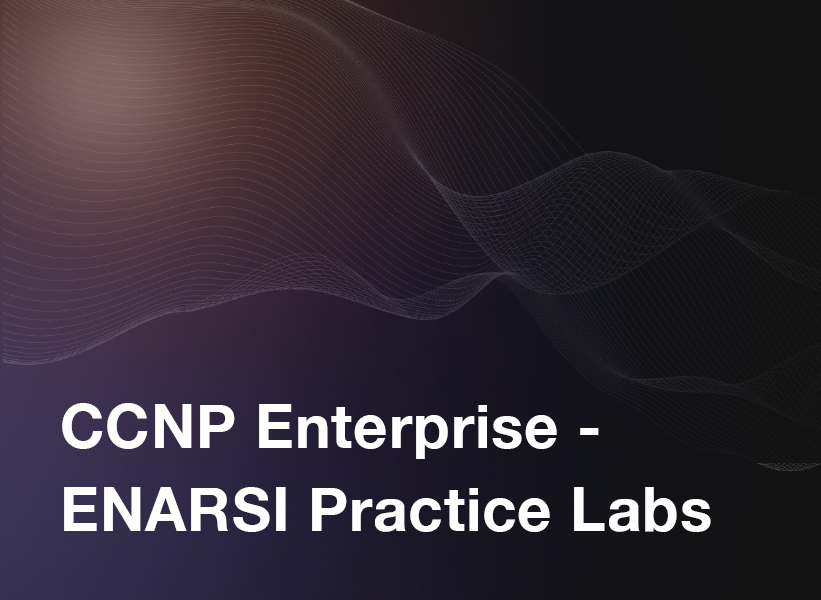 CCNP Enterprise - ENARSI Practice Labs