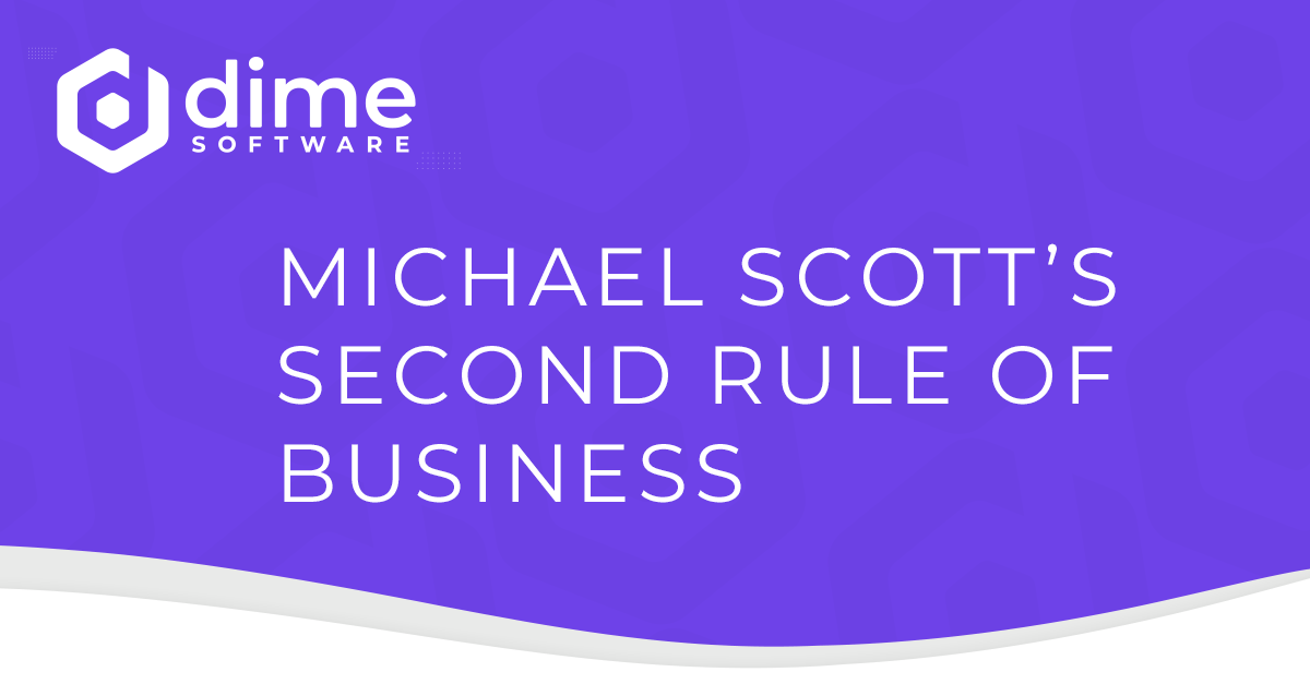 Michael Scott's second rule of business | Dime.Scheduler