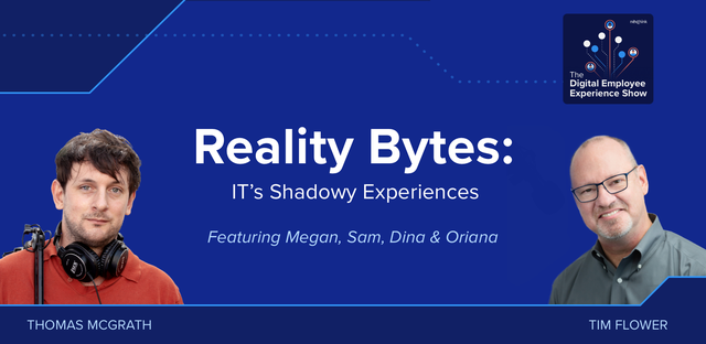 The DEX Show | Reality Bytes #3 – IT’s Shadowy Experiences