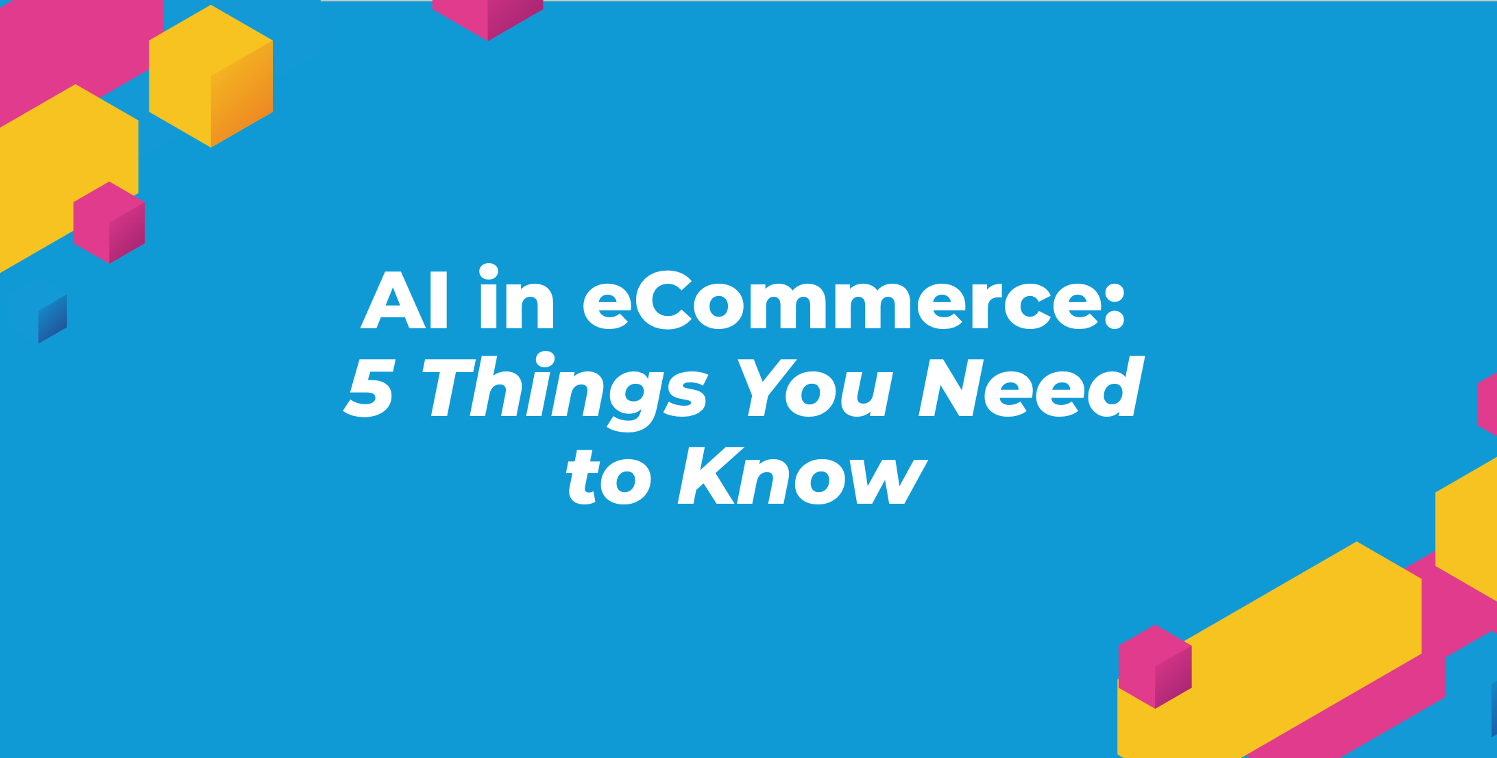 Ai In Ecommerce 5 Trends Marketers Need To Watch Out For