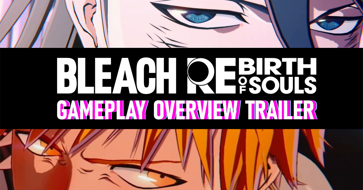 BLEACH Rebirth of Souls Releases New Gameplay Overview Video ...