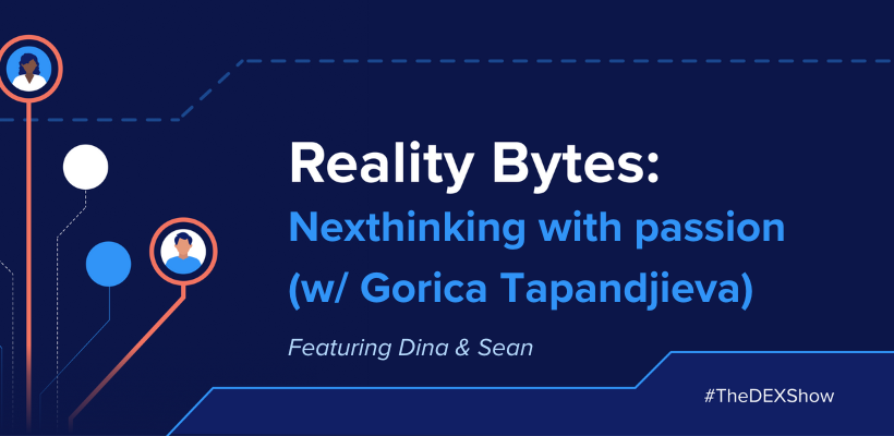 Reality Bytes #29: Nexthinking with Passion (w/ Gorica Tapandjieva)