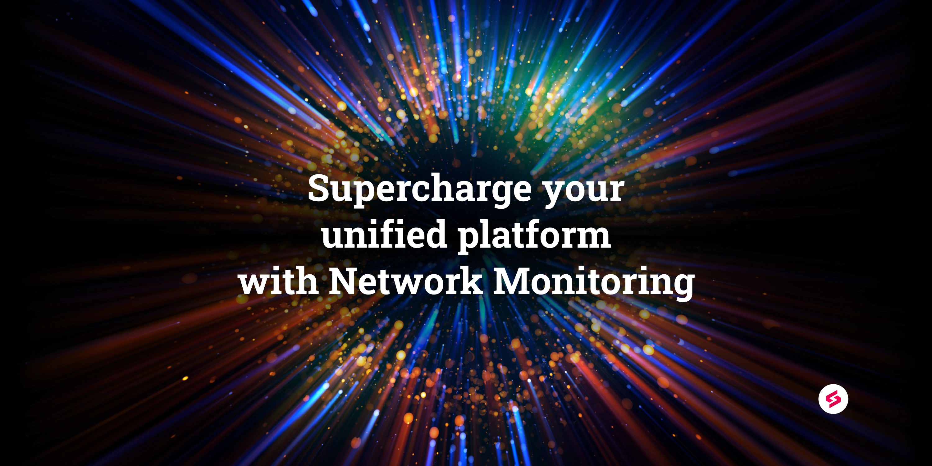 Benefits of having network monitoring together with your unified platform