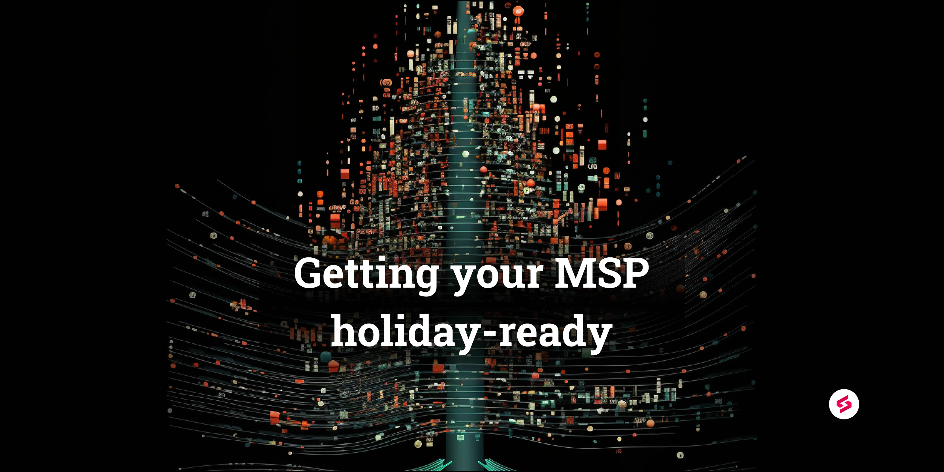 Getting your MSP holiday-ready | SuperOps.ai