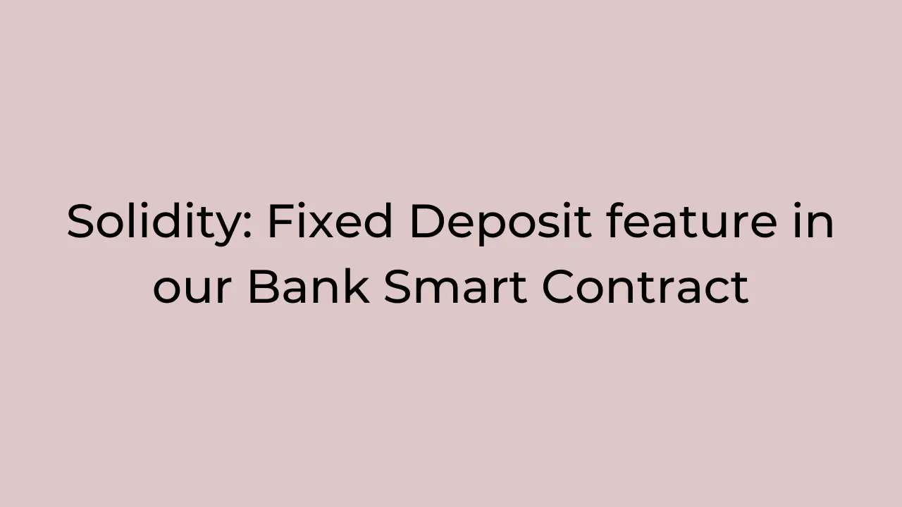 Solidity: Fixed Deposit feature in our Bank Smart Contract