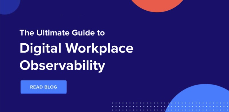 The Ultimate Guide to Digital Workplace Observability | Nexthink