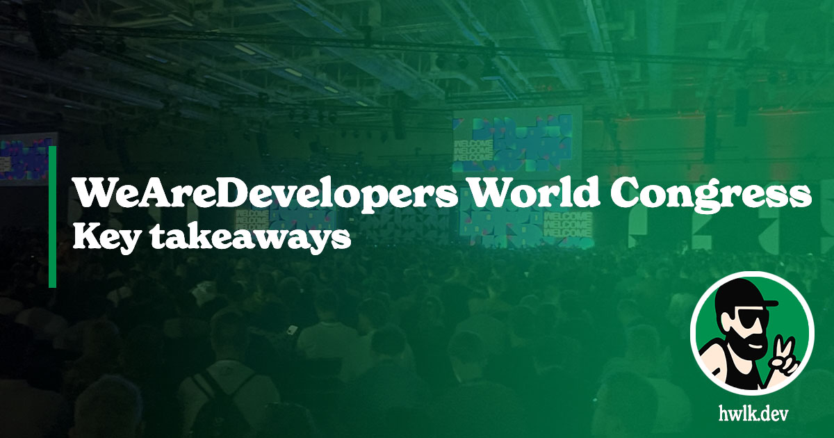 WeAreDevelopers World Congress - key takeaways | HWLK.dev
