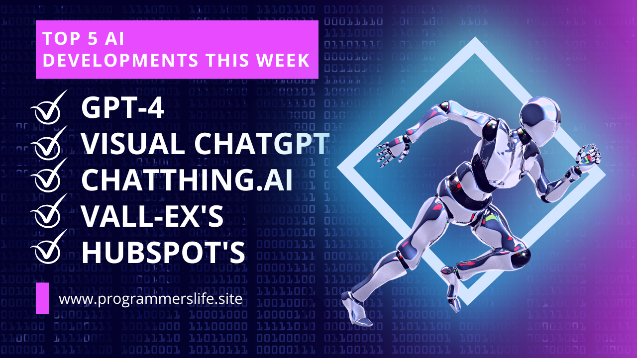 Top 5 AI Developments This Week: GPT-4, Visual ChatGPT, Chatthing.ai ...